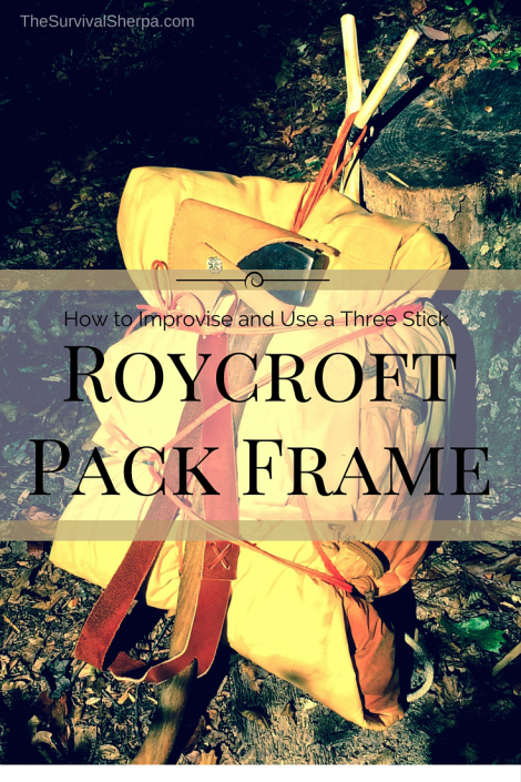 How to Improvise and Use a Three Stick Roycroft Pack Frame ...